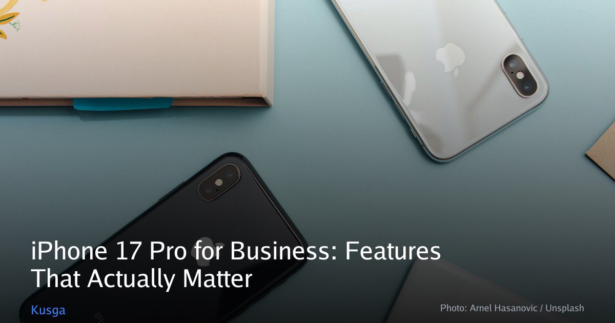 iPhone 17 Pro for Business: Features That Actually Matter | Kusga